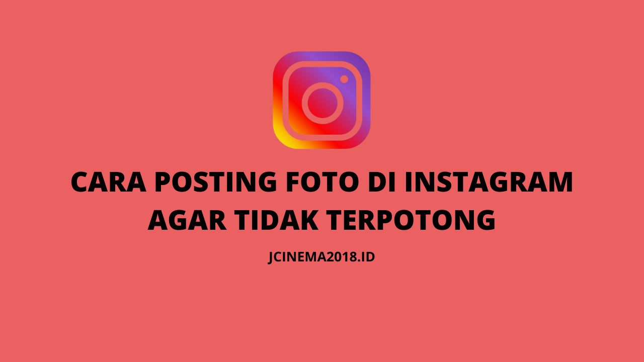 √ Cara Posting (Upload) Foto di Ig Agar Tidak Terpotong - Jcinema2018.id