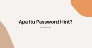 √ Password Hint artinya adalah? Begini Fungsi dan Contoh - Jcinema2018.id